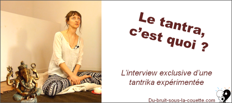 Le tantra c'est quoi ? interview d'une tantrika expérimentée - Agathe ...